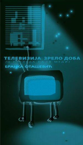 Телевизија : зрело доба : 70 погледа на ТВ медиј, 2., допуњено издање