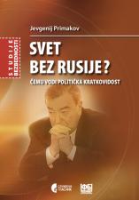 Svet bez Rusije?: čemu vodi politička kratkovidost