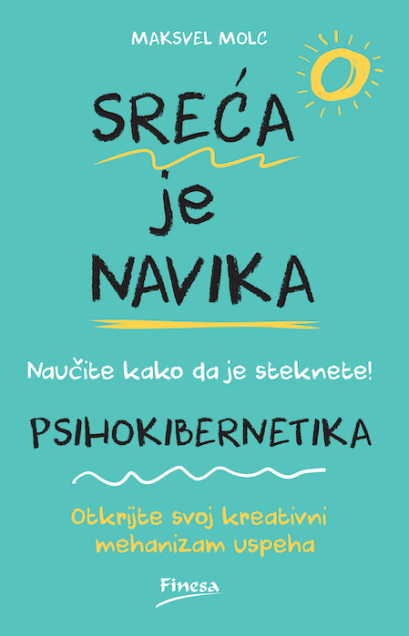 Sreća je navika: Psihokibernetika