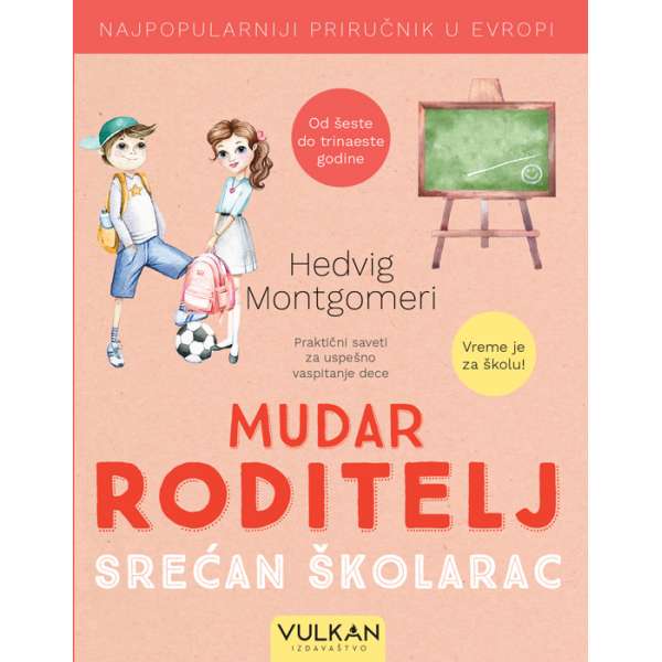 Mudar roditelj. Srećan školarac: vreme je za školu!: od šeste do trinaeste godine