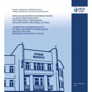 Postizanje rodne ravnopravnosti na Pravnom fakultetu Univerziteta u Beogradu: istraživačko-strateška studija: Achieving gender equality at the University of Belgrade Faculty of law: research and polic