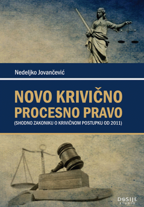 Novo krivično procesno pravo : shodno Zakoniku o krivičnom postupku od 2011