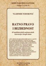 Ratno pravo i bezbednost: 34 multilateralne međunarodne konvencija i drugi akati knjiga 3, tom 3