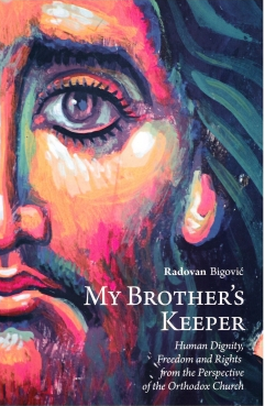 My Brother’s Keeper: human dignity, freedom and rights from the perspective of the Orthodox Church