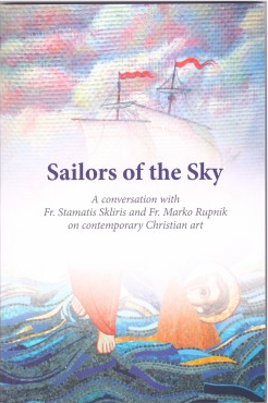 Sailors of the Sky: A conversation with F.Stamatis Skliris and F. Marko Rupnik on contemporary Chrystian art