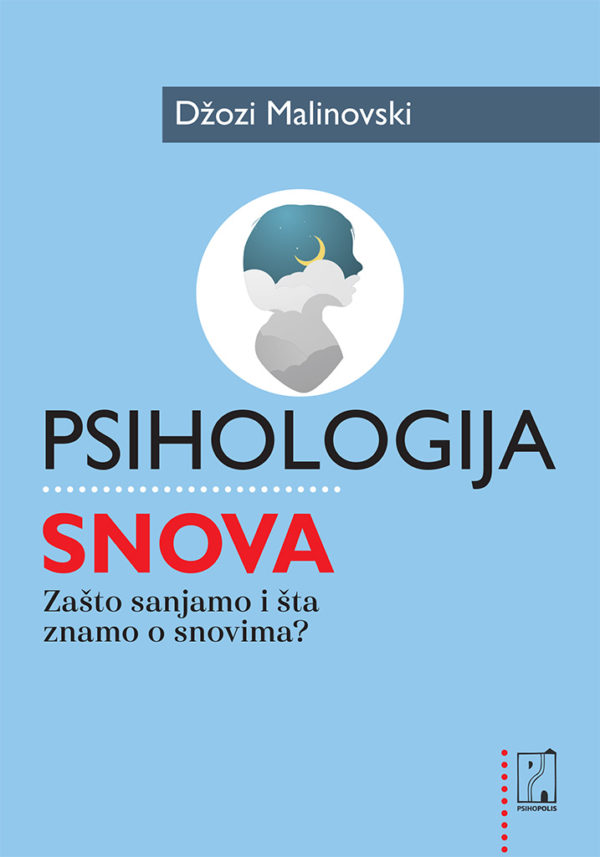 Psihologija snova : zašto sanjamo i šta znamo o snovima?