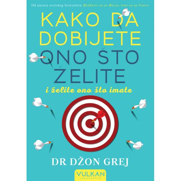 Kako da dobijete ono što želite i želite ono što imate: praktičan i duhovni vodič za lični uspeh
