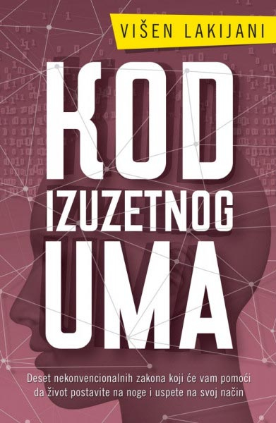 Kod izuzetnog uma: Deset nekonvencionalnih zakona koji će vam pomoći da život postavite na noge i uspete na svoj način.