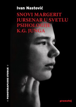 SNOVI MARGERIT JURSENAR U SVETLU PSIHOLOGIJE K.G. JUNGA