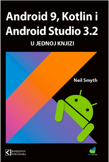 Android 9, Kotlin i Android Studio 3.2 u jednoj knjizi