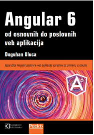 Angular 6 od osnovnih do poslovnih veb aplikacija