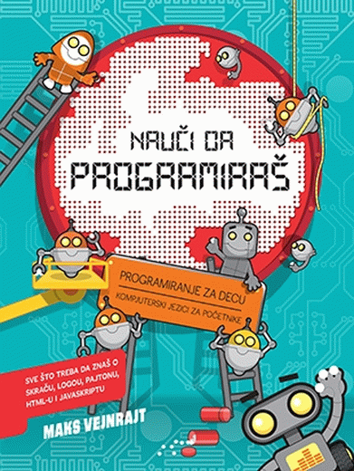 Nauči da programiraš: programiranje za decu : kompjuterski jezici za početnike