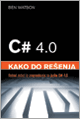 C# 4.0: kako do rešenja: Rešeni zadaci iz programiranja na jeziku C#