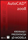 AutoCAD 2008 - kreiranje i prezentacija 3D modela