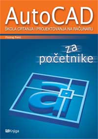 AutoCAD za početnike: škola crtanja i projektovanja na računaru