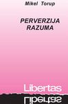 Perverzija razuma: kontraprosvetiteljstvo i dvestagodišnji rat protiv vladavine razuma