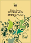 Ekstremna budućnost : najznačajnije tendencije koje će promeniti svet u narednih pet, deset i dvadeset godina