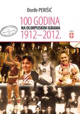 100 godina na olimpijskim igrama: 1912-2012.: da se ne zaboravi