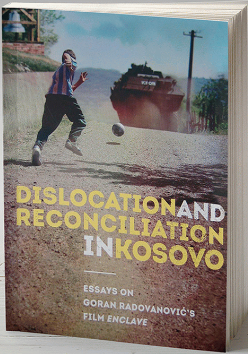 Dislocation and Reconciliation in Kosovo: essays on Goran Radovanović's film Enclave