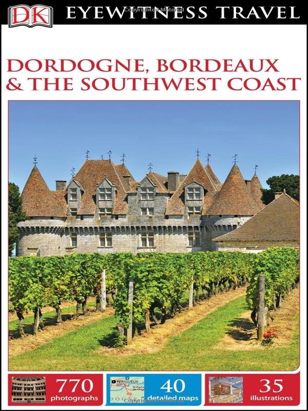 DK Eyewitness Travel Guide: Dordogne, Bordeaux & the Southwest Coast