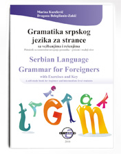 Gramatika srpskog jezika za strance: sa vežbanjima i rešenjima: priručnik za samostalno usvajanje gramatike - početni i srednji nivo = Serbian Language Grammar for Foreigners: with Exercises and Key