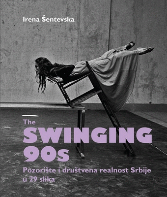 The Swinging 90s: pozorište i društvena realnost Srbije u 29 slika