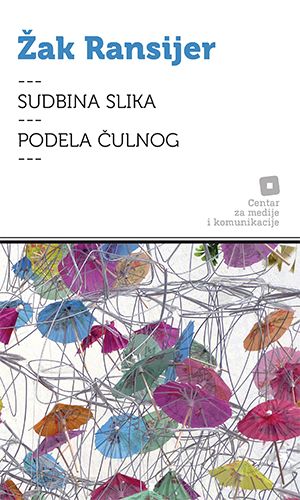 Sudbina slika: Podela čulnog: estetika i politika