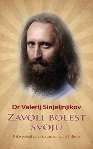 Zavoli bolest svoju: kako postati zdrav, spoznavši radost življenja