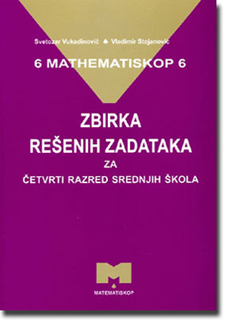 Matematiskop 6, zbirka rešenih zadataka za 4. razred srednjih škola