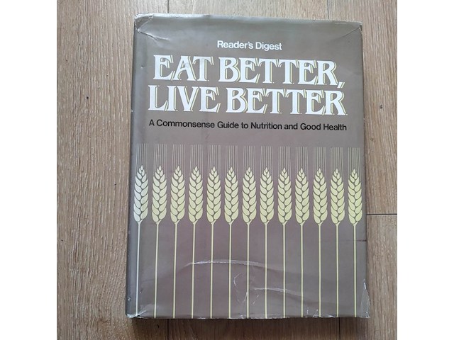 EAT BETTER, LIVE BETTER guide to nutrition and health