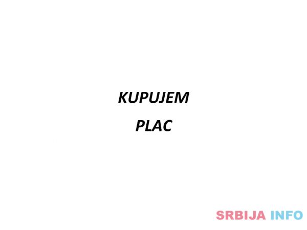 Kupujem plac u Pozarevcu