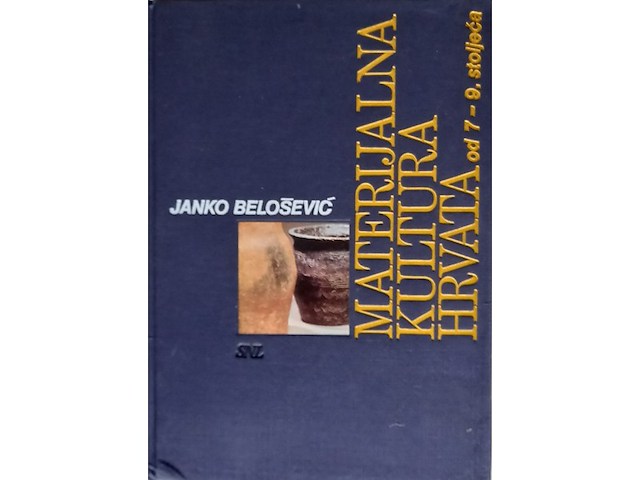 Janko Belošević: MATERIJALNA KULTURA HRVATA OD 7 - 9. S