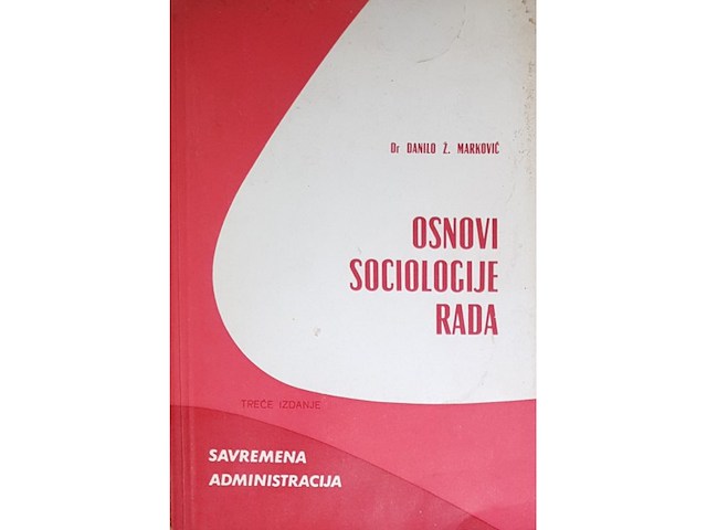 Osnovi Sociologije Rada - Dr.Danilo Ž.Marković