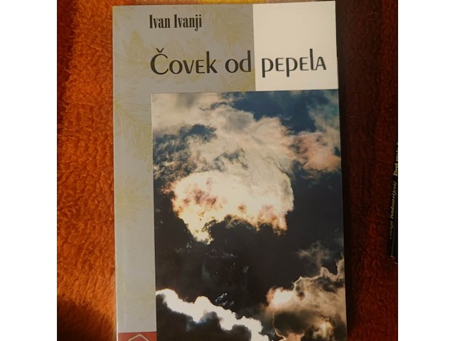 Čovek od pepela - ivan Ivanji