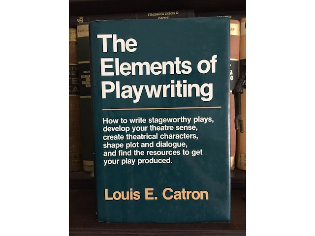 Louis E. Catron THE ELEMENTS OF PLAYWRITING
