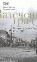 Zatečeni Grad: Beograd U Velikom Ratu 1914-1915 Od Vladimir Tomić, Danilo Šarenac