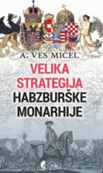 Velika Strategija Habsburške Monarhije Od A. Ves Mičel