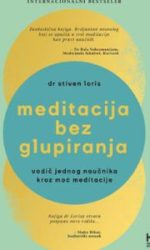 Meditacija Bez Glupiranja: Vodič Jednog Naučnika Kroz Moć Meditacije Od Stiven Loris