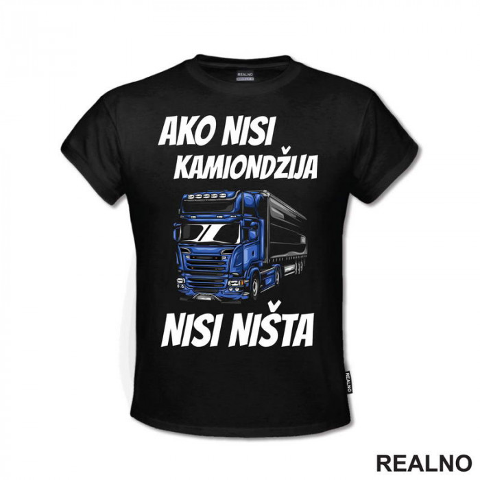 AKO NISI KAMIONDŽIJA, NISI NIŠTA - KAMION - KAMIONDŽIJA - MAJICA