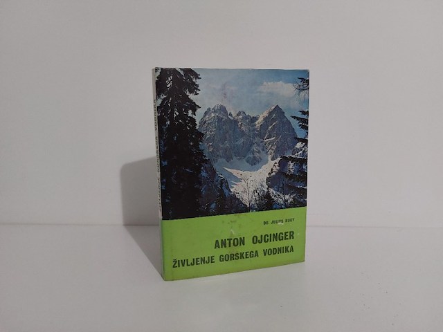 Anton Ojcinger Življenje gorskega vodnika - J. Kugy