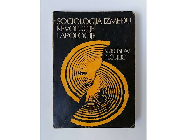 SOCIOLOGIJA IZMEĐU REVOLUCIJE I APOLOGIJE M. Pečujlić