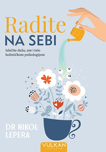 Radite na sebi (izlečite dušu, um i telo holističkom psihologijom) – Dr Nikol Lepera