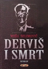 DERVIŠ I SMRT- Meša Selimović