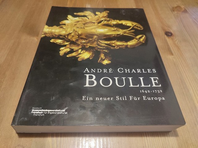 Andre Charles Boulle 1642-1732 Ein neuer Stil Fur Europ