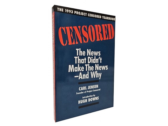 Censored: The News That Didn`t Make The News - And Why