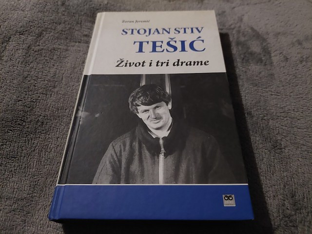Stojan Stiv Tešić Život u tri drame