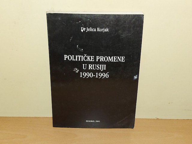 POLITIČKE PROMENE U RUSIJI 1990-1996 - Jelica Kurjak