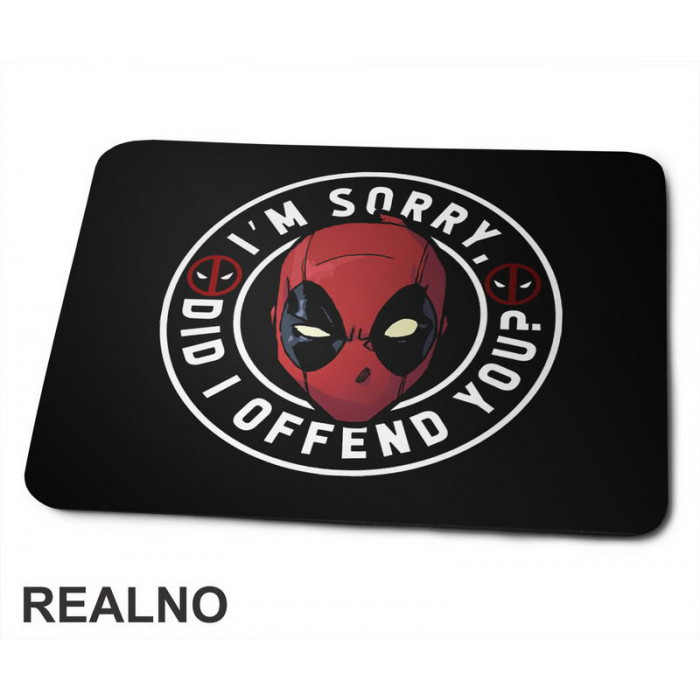 I'M SORRY, DID I OFFEND YOU - DEADPOOL - PODLOGA ZA MIŠ