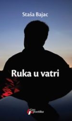 Ruka U Vatri Od Staša Bajac