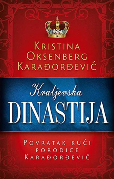 Kraljevska dinastija – Povratak kući porodice Karađorđević - Kristina Oksenberg Karađorđević